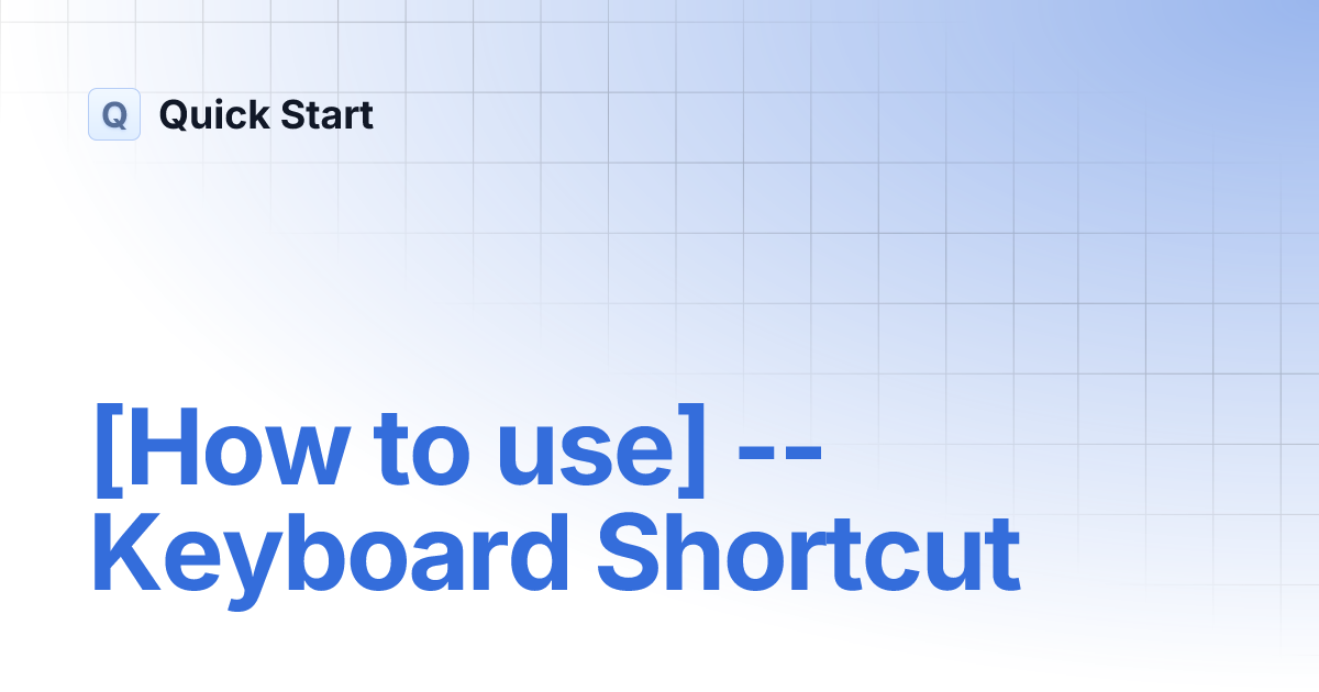 [How to use] -- Keyboard Shortcut | Quick Start