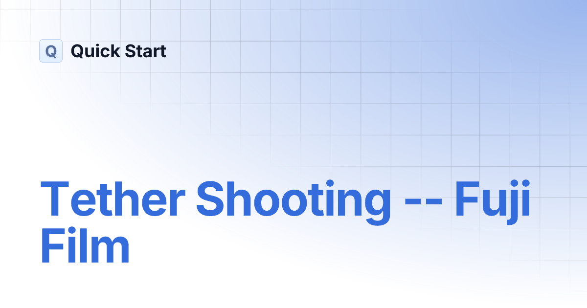 Tether Shooting -- Fuji Film | Quick Start
