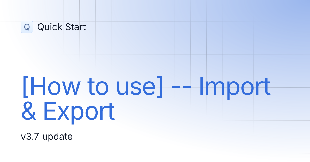 [How to use] -- Import & Export | Quick Start